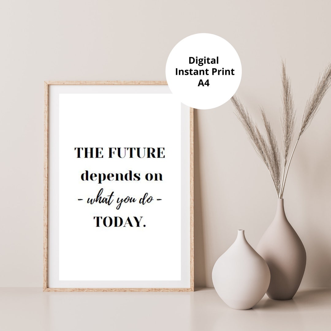 The Future Depends on What You Do Today ~ Poster, Wall Art, Home Decor ...