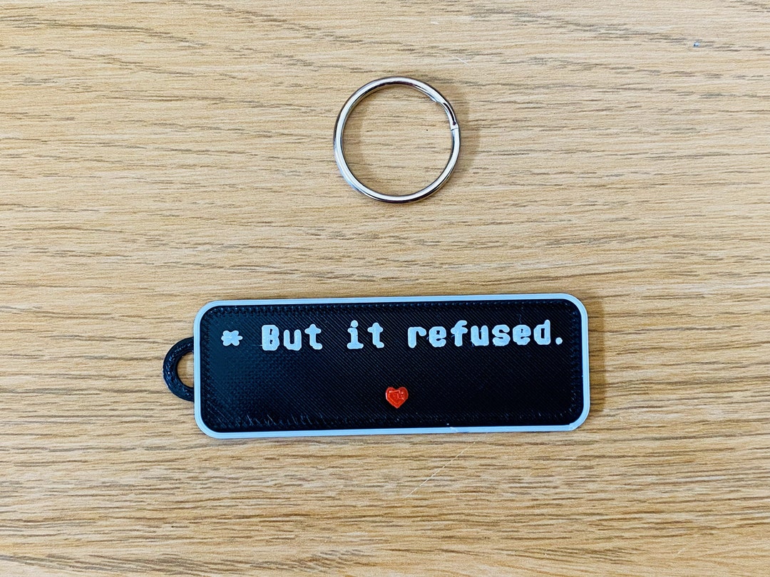 Undertale Inspired "but IT Refused" Keyring - 3D Printed - Gamer Kid ...
