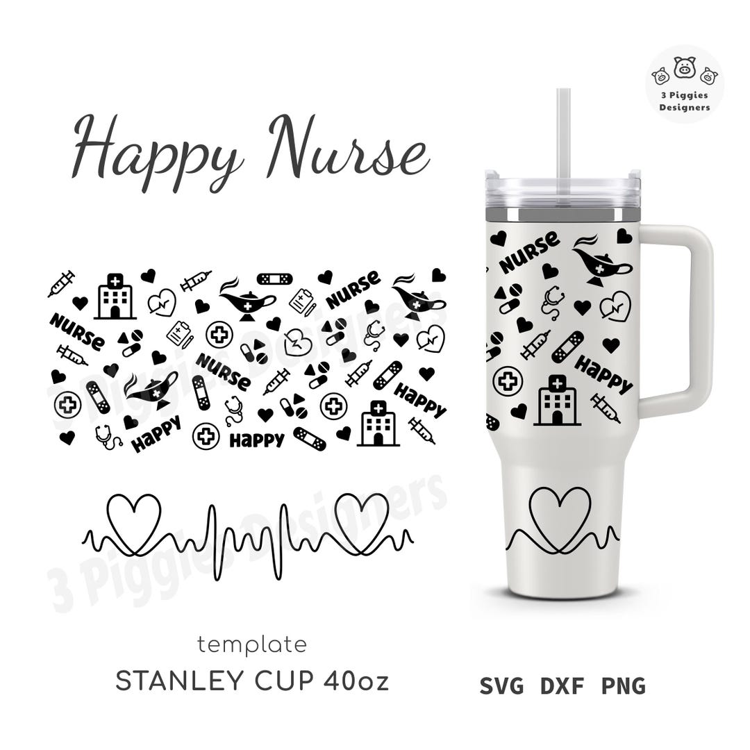 Happy Nurse Stanley 40oz • Nurse Life Quencher Cricut Design ...