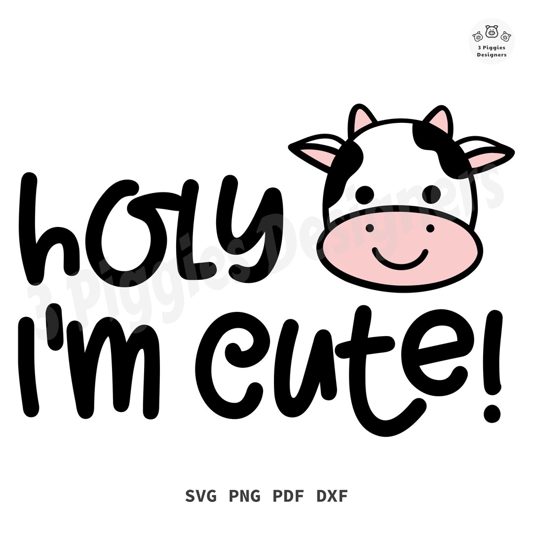 Holy Cow SVG • Little Cow Cricut Baby Png Sublimation I Am Cute Dxf ...