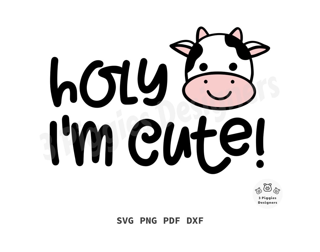 Holy Cow SVG Little Cow Cricut Baby Png Sublimation I Am Cute Dxf Clip ...