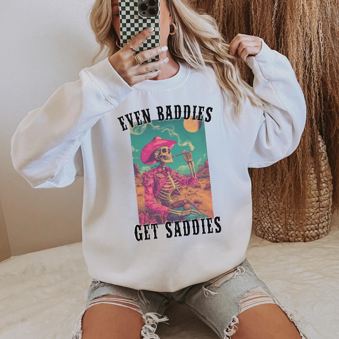 Even Baddies Get Saddies Western Sweatshirt Skeleton Cowgirl Crewneck ...