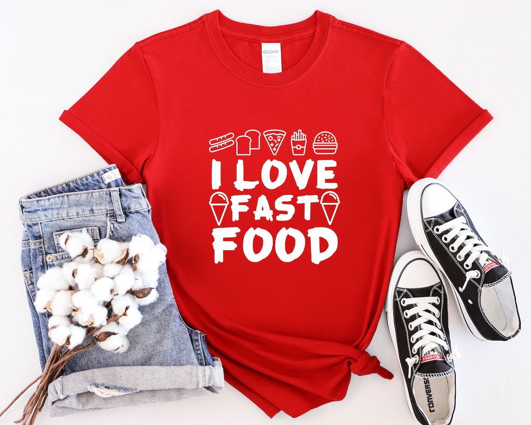 I Love Fast Food Shirt, Love Shirt, Food Shirt, Pizza Shirt, Hamburger ...