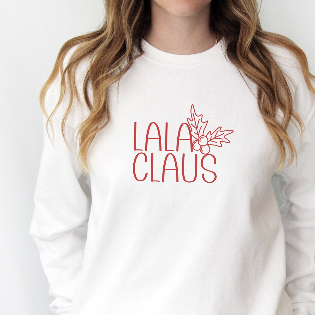 Lala Claus Sweatshirt Lala Clause Sweatshirt Yaya Sweatshirt Mama Claus ...