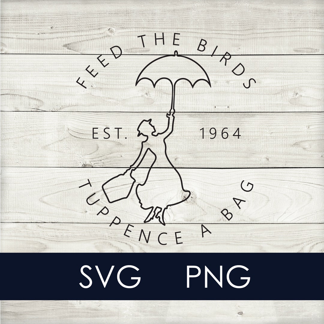 SVG, Feed the Birds, Digital Download, Cut File, Mary Poppins, Tuppence ...