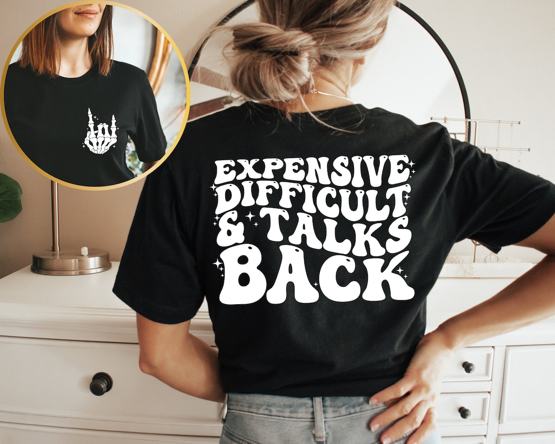 Expensive Difficult and Talks Back Shirt, Funny Sarcastic Wife Shirt ...