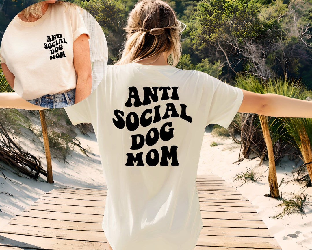 Antisocial Dog Mom Shirt Printed Front and Back Dog Mom Gifts for Women ...