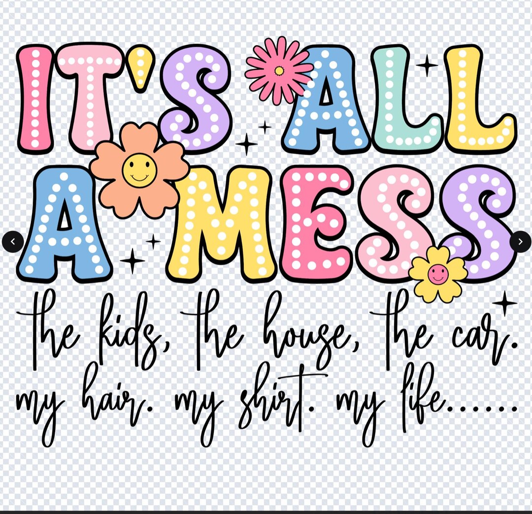 It’s All A Mess Png - Etsy