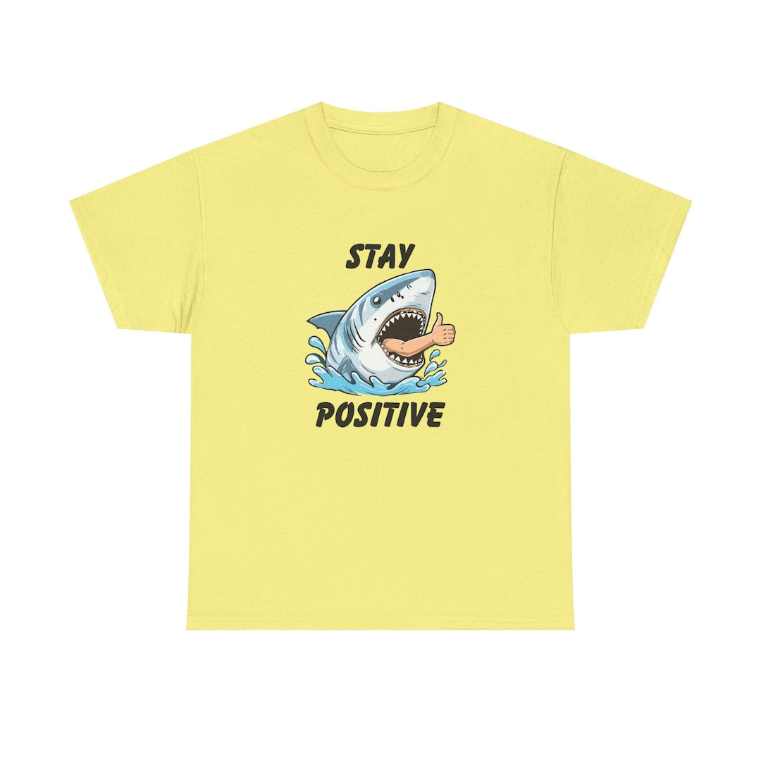 Stay Positive Shark Tee, Unisex Heavy Cotton T-shirt, Cute Shark ...