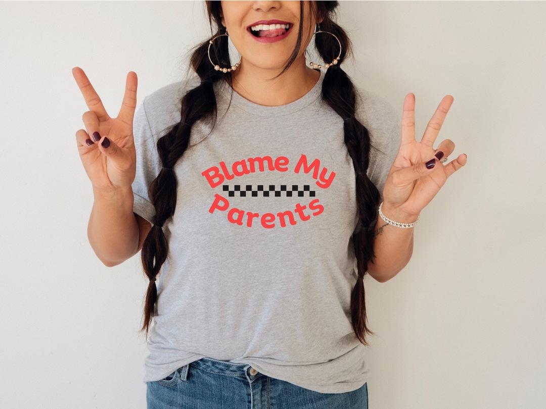 Blame My Parents Funny Tshirt Gen Z Humor Millennial Fashion Tshirt ...