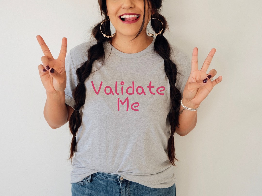 Validate Me Millennial Shirt Funny Sayings Meme Tshirt Fashion Tee ...