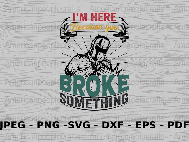Im Here Because You Broke Something Svg Digital Download Etsy