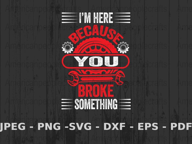 Im Here Because You Broke Something Svg Digital Download Etsy