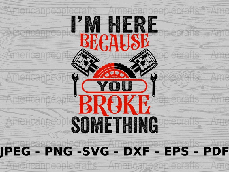 Im Here Because You Broke Something Svg Digital Download Etsy