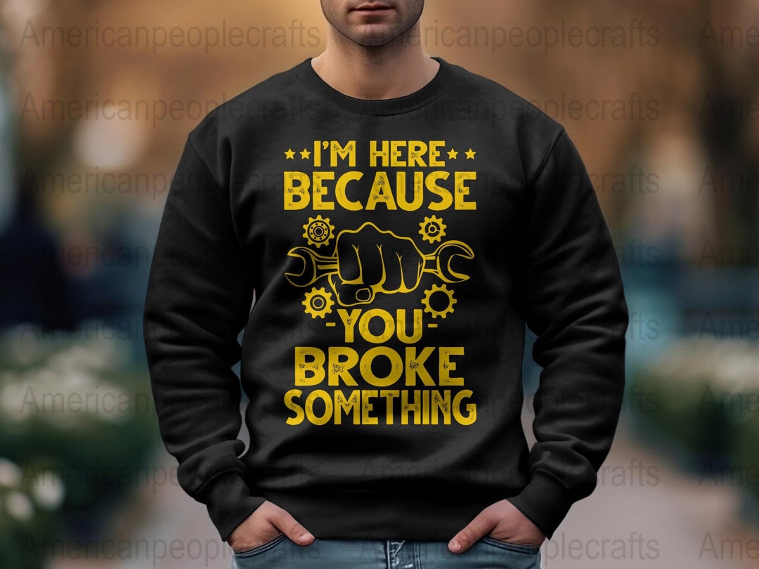 Im Here Because You Broke Something Svg Digital Download Etsy Uk