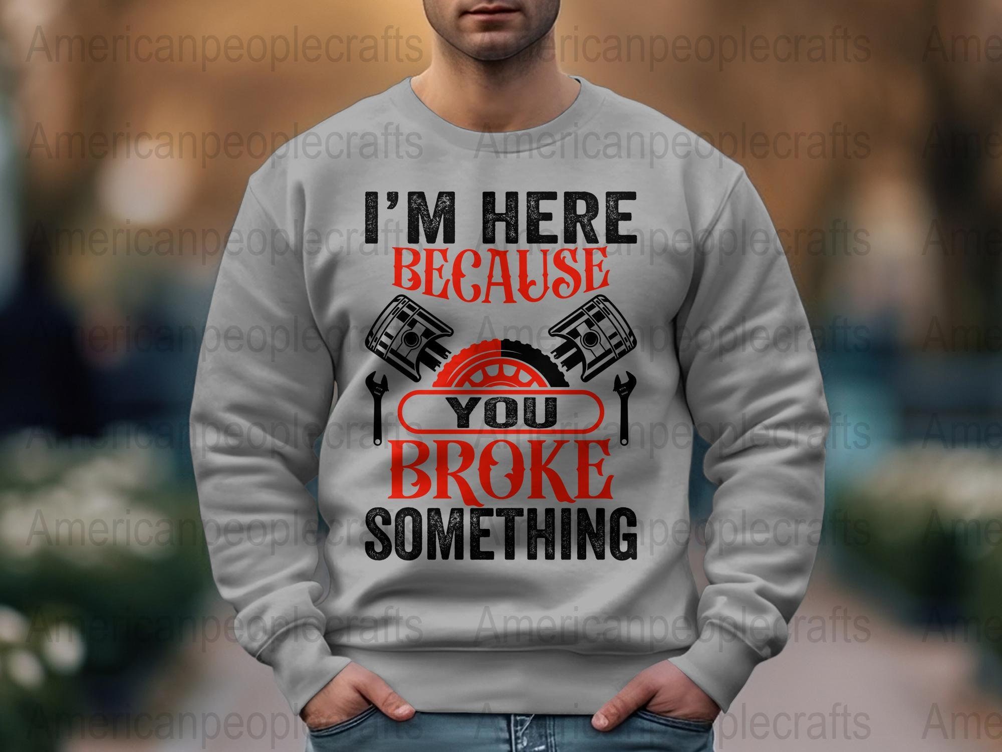 I'm Here Because You Broke Something SVG Digital Download - Etsy
