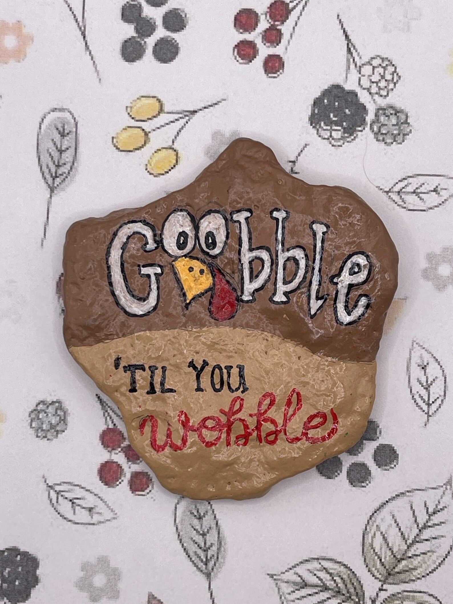 Gobble Til You Wobble Turkey, Autumn Fall Pebble Art, Thanksgiving ...
