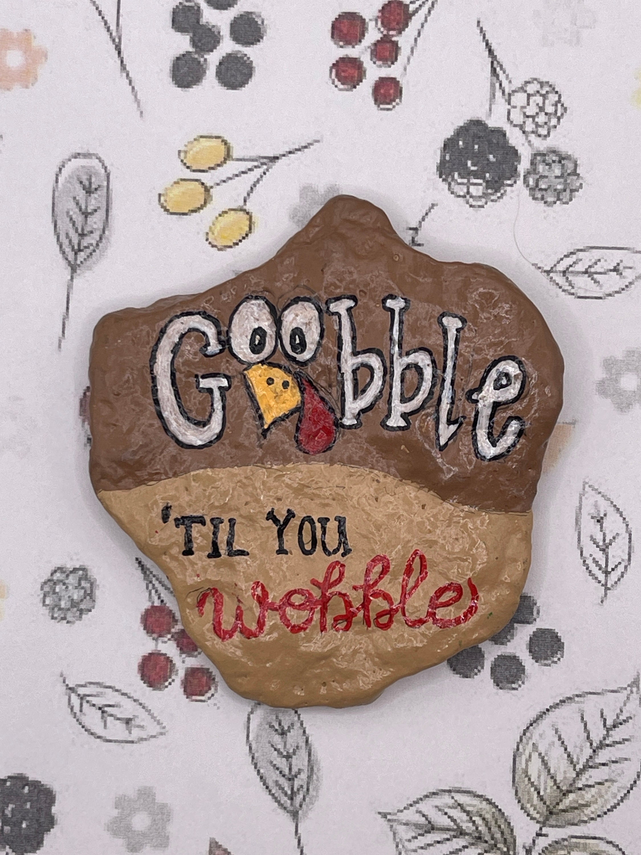 Gobble Til You Wobble Turkey, Autumn Fall Pebble Art, Thanksgiving ...