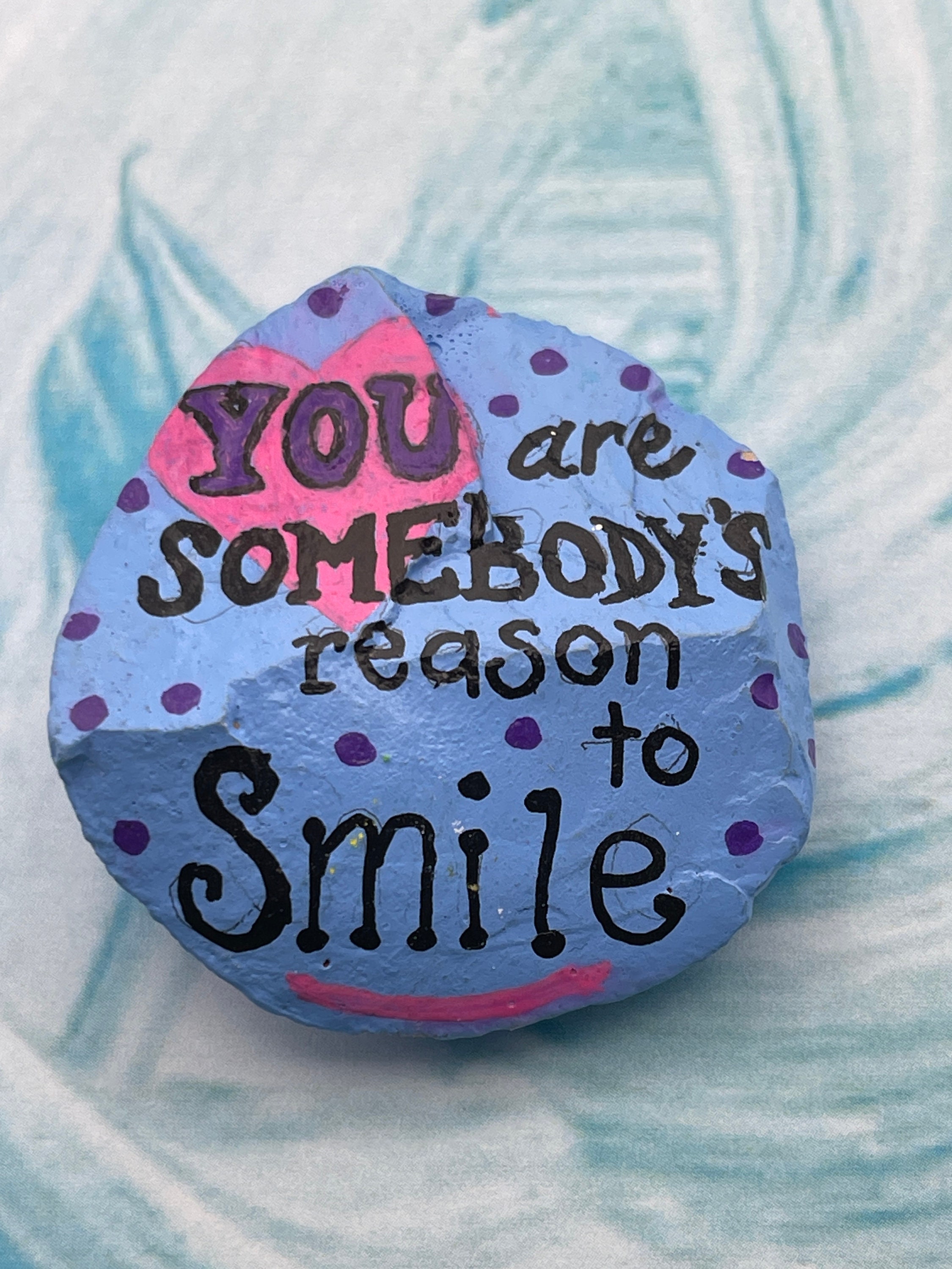 You Are Somebody's Reason to Smile, Painted Rock, Inspirational Quote ...