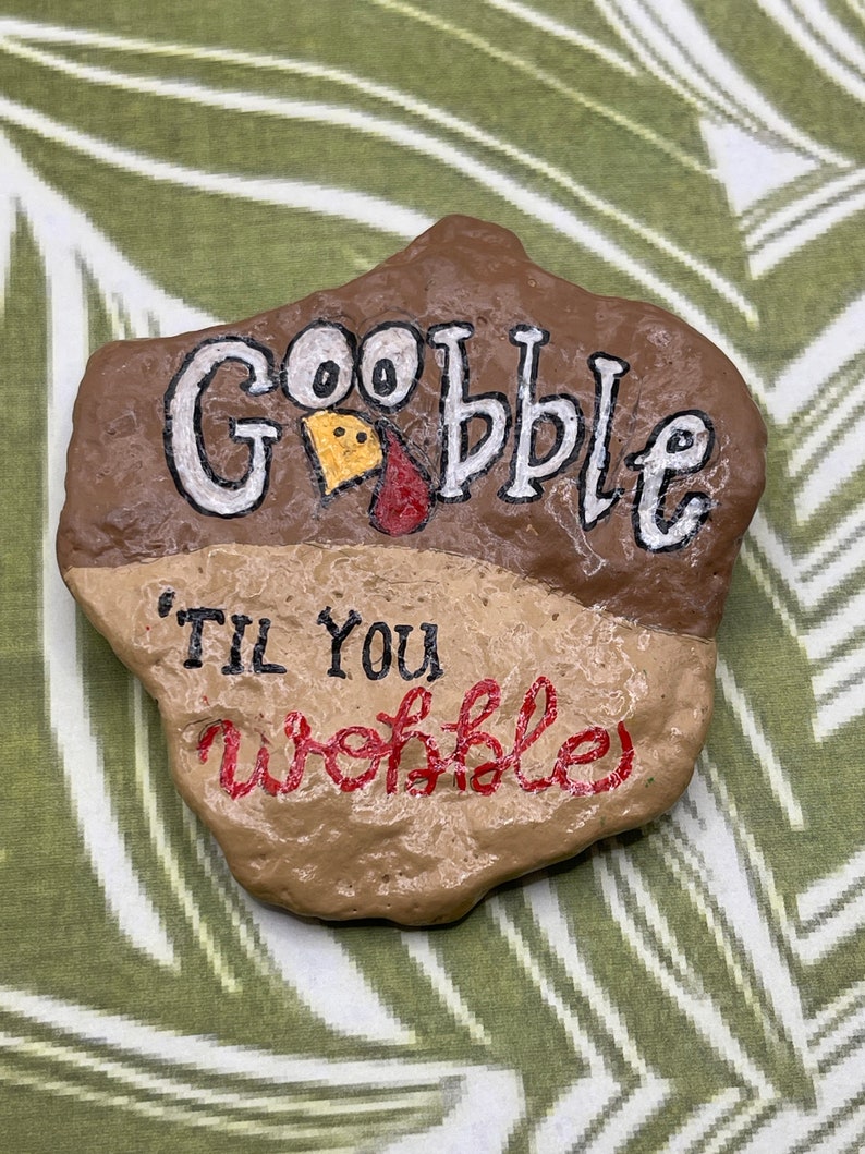 Gobble Til You Wobble Turkey, Autumn Fall Pebble Art, Thanksgiving ...