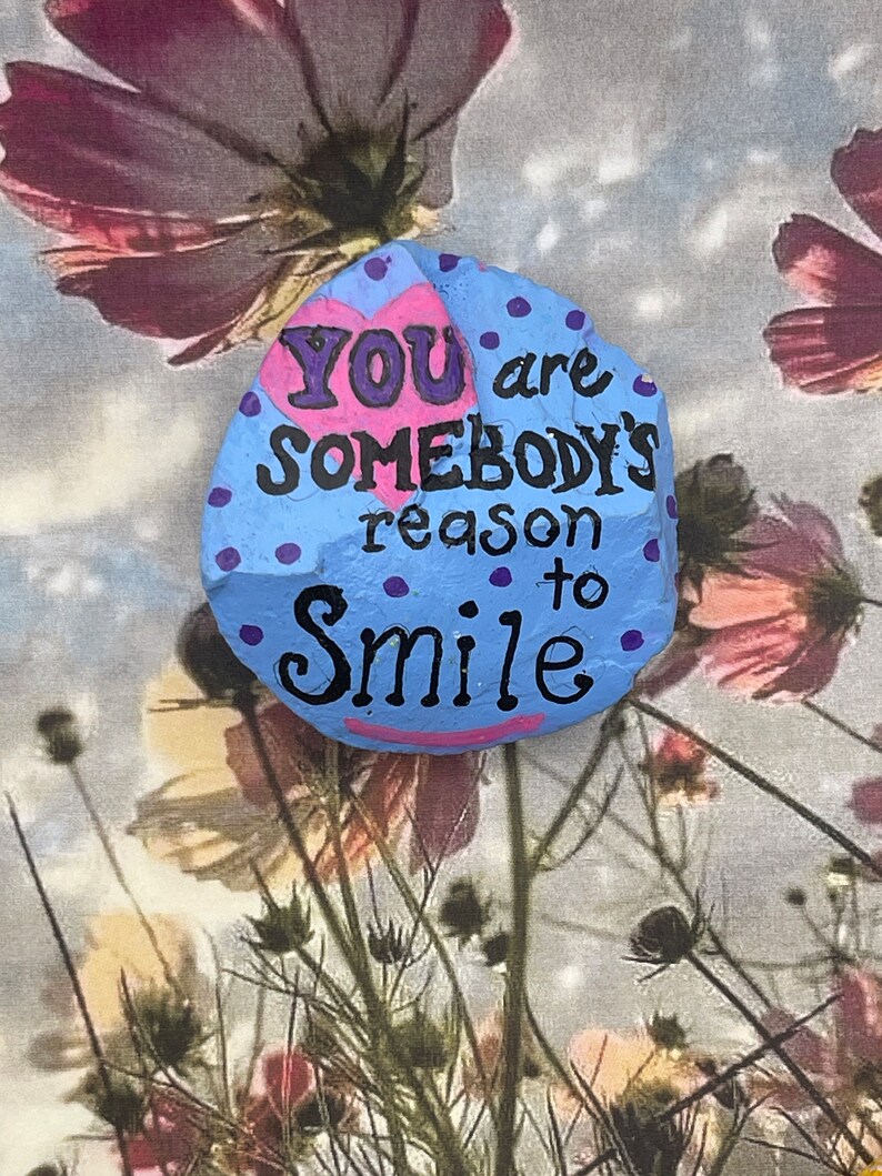 You Are Somebody's Reason to Smile, Painted Rock, Inspirational Quote ...