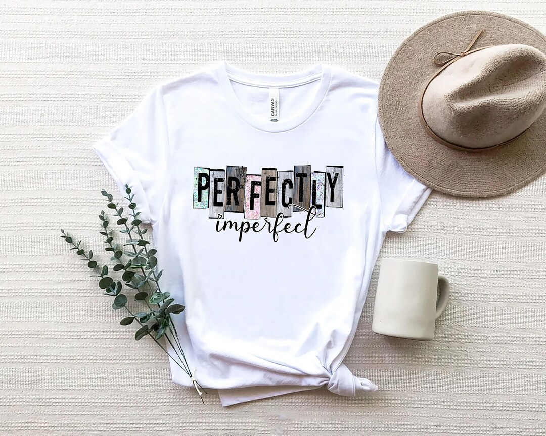 Perfectly Imperfect Shirt, Motivational Shirt, Inspirational Shirts ...