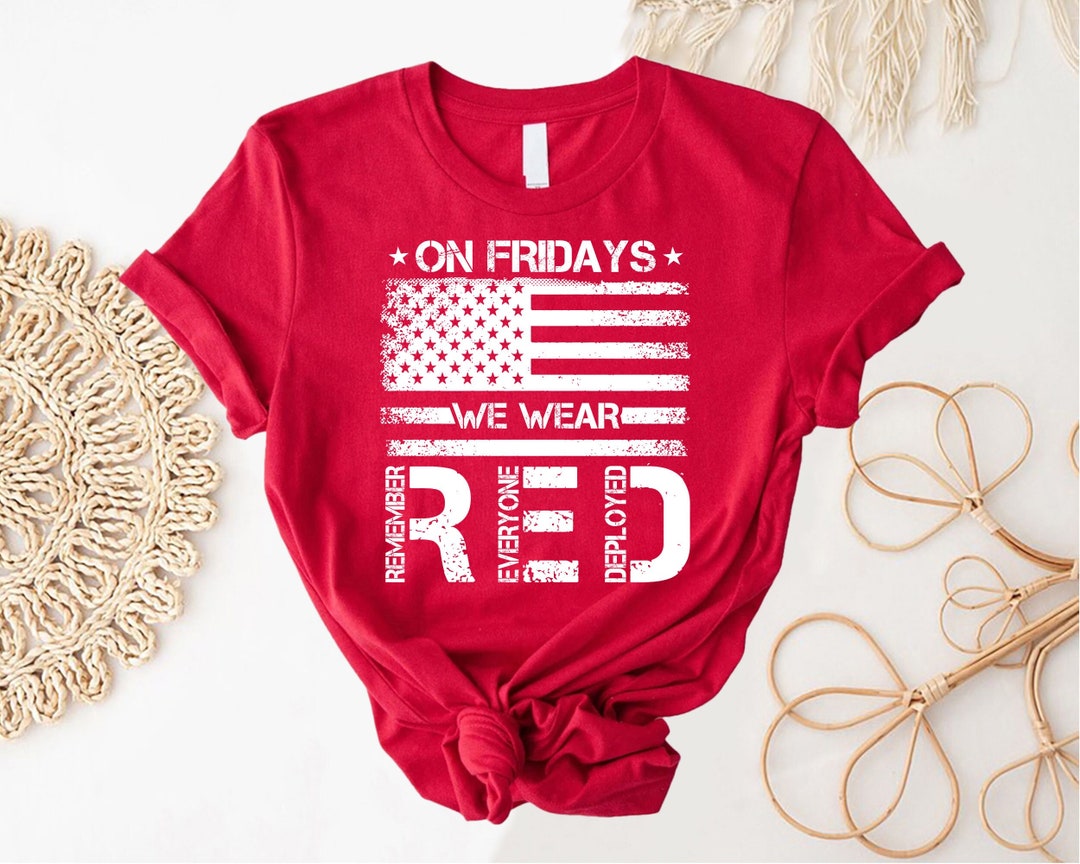 On Friday We Wear Red Shirt, We Wear Red Remember Everyone Deployed ...