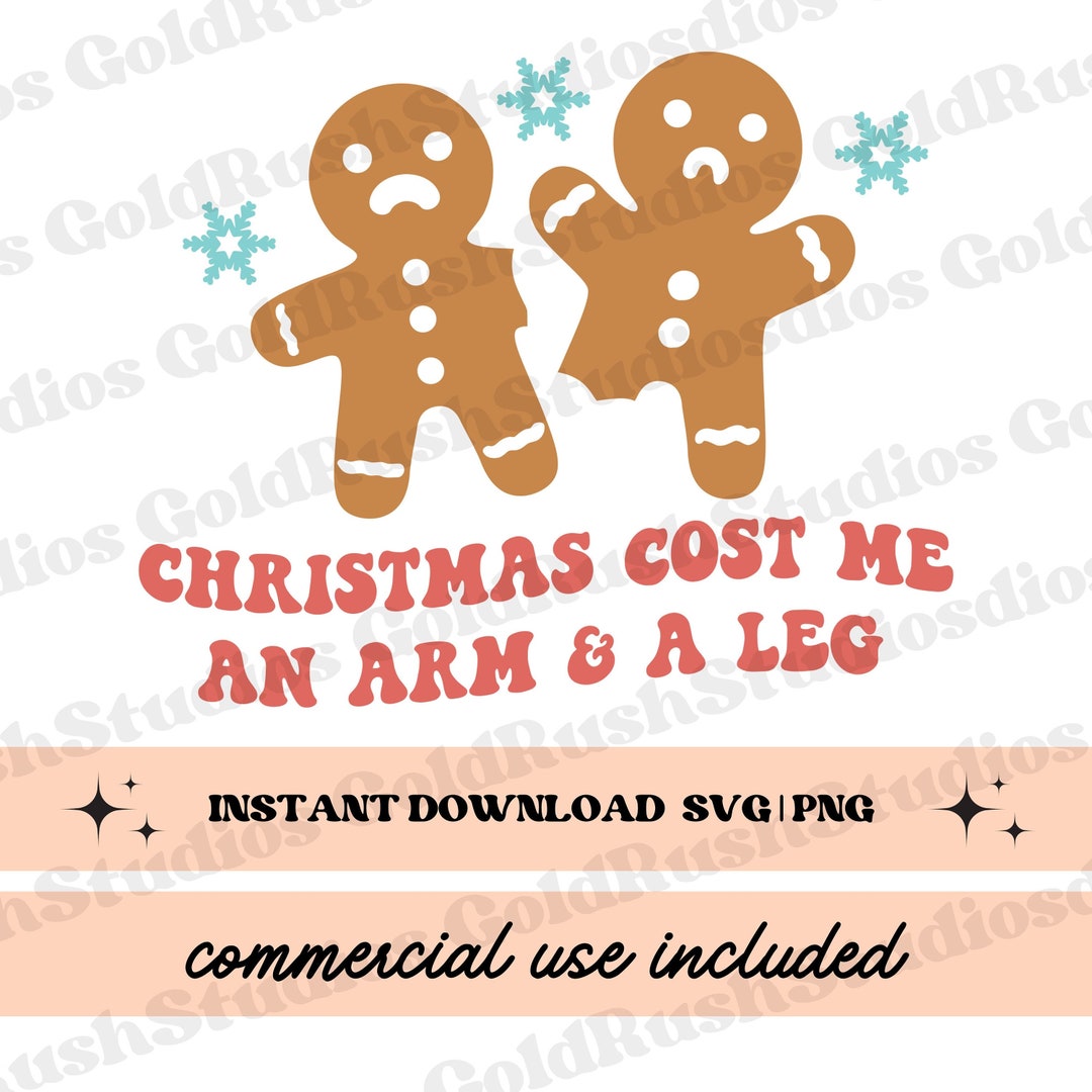 GINGERBREAD SVG Gingerbread Man Svg Christmas Cost Me an Arm and a Leg ...