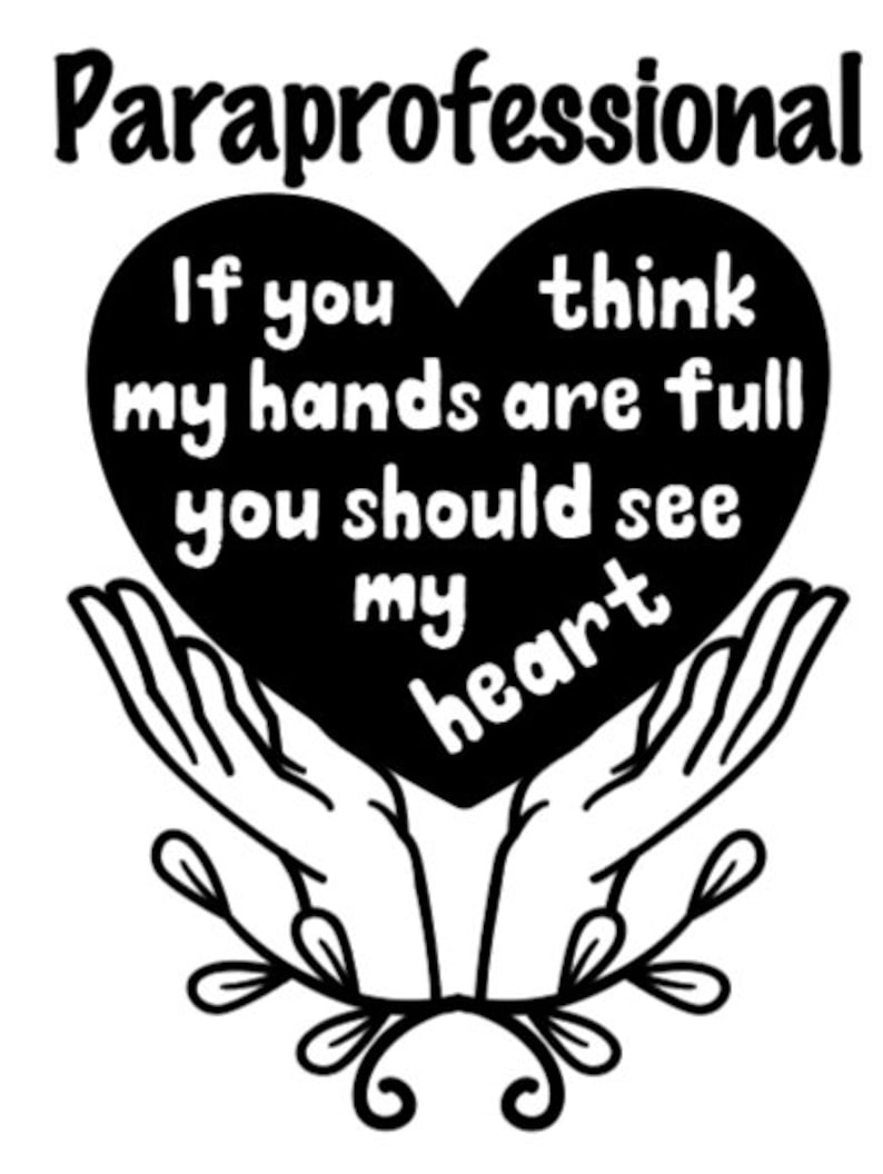 Paraprofessional If You Think My Hands Are Full You Should See My Heart ...