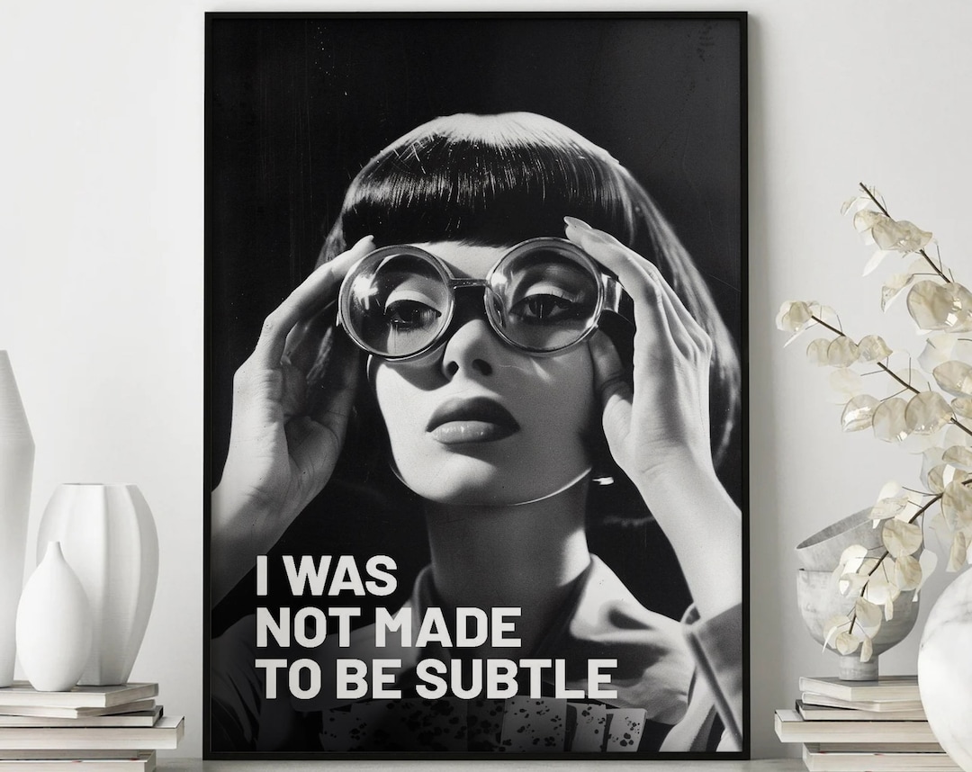 I Was Not Made to Be Subtle, Black and White Print, Feminist Print ...