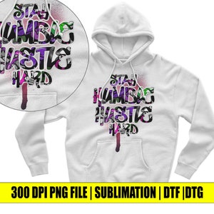 Graffiti Stay Humble Hustle Hard Paint Drip Png, Urban PNG, DTF ...
