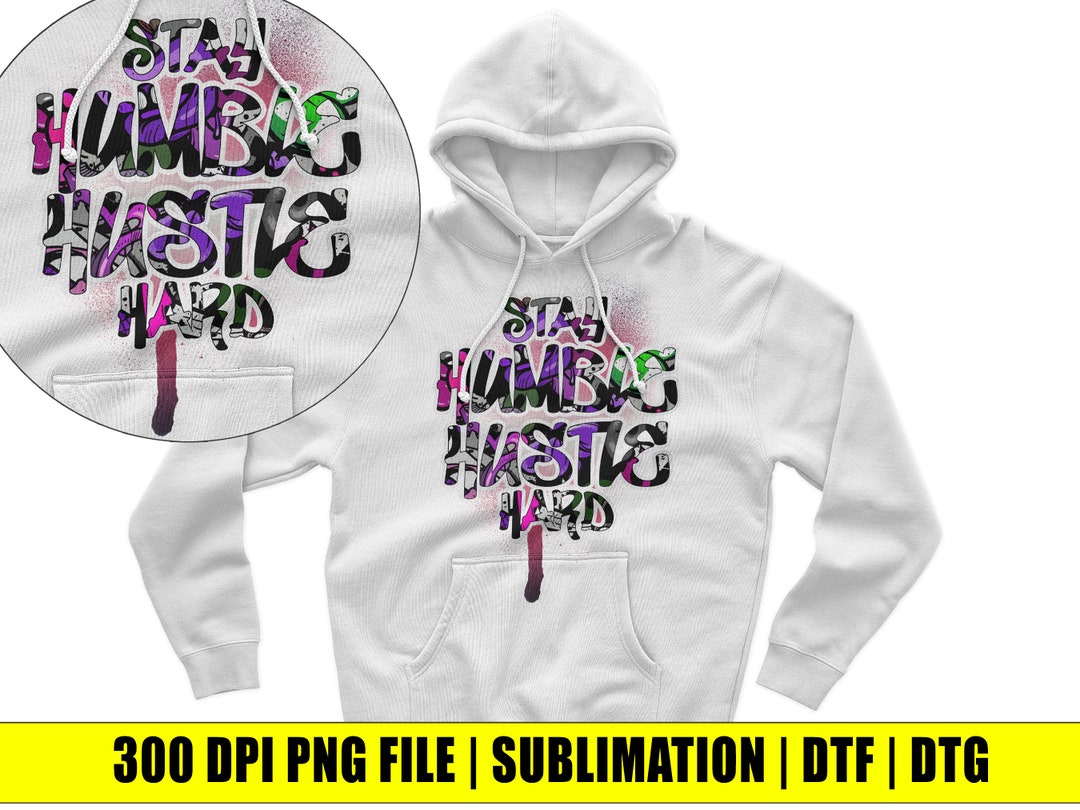 Graffiti Stay Humble Hustle Hard Paint Drip Png Urban PNG - Etsy