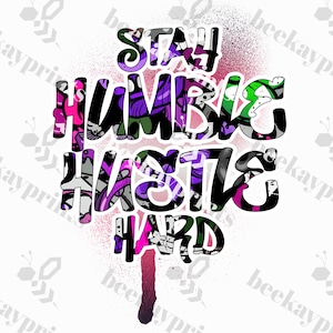 Graffiti Stay Humble Hustle Hard Paint Drip Png, Urban PNG, DTF ...