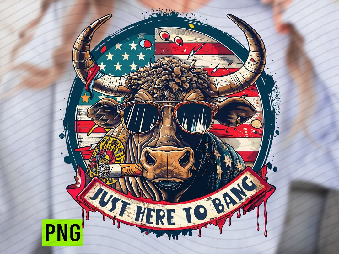 Just Here to Bang Bull Sublimation Design, 4th of July Sublimation T ...
