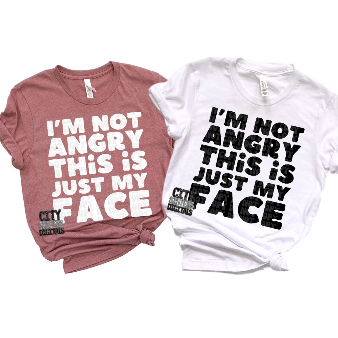 I'M NOT ANGRY This is Just My Face Png, Sarcastic Png, Funny Digital ...