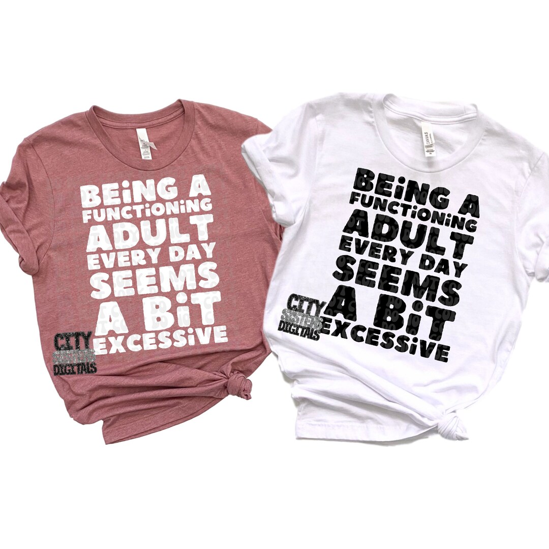 BEING a FUNCTIONING ADULT Everyday Seems a Bit Excessive Png, Sarcastic ...