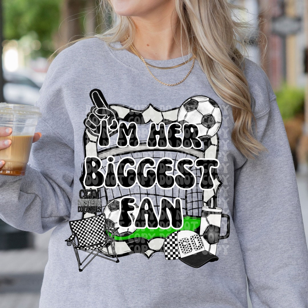 I'M HER BIGGEST Fan Png, Soccer Png, Digital File for Sublimation and ...