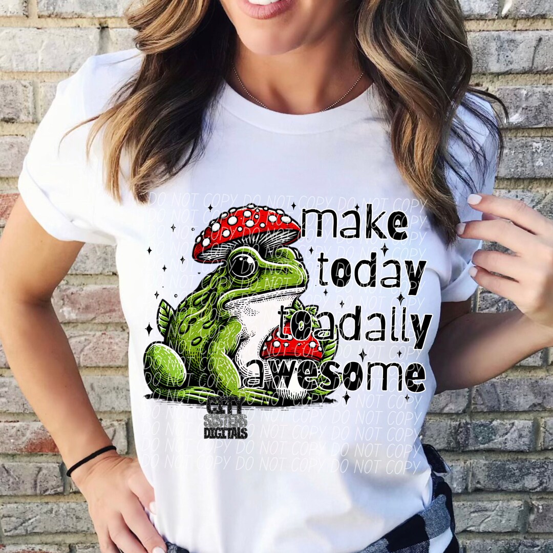 MAKE TODAY TOADALLY Awesome Png, Digital Design for Sublimation and Dtf ...