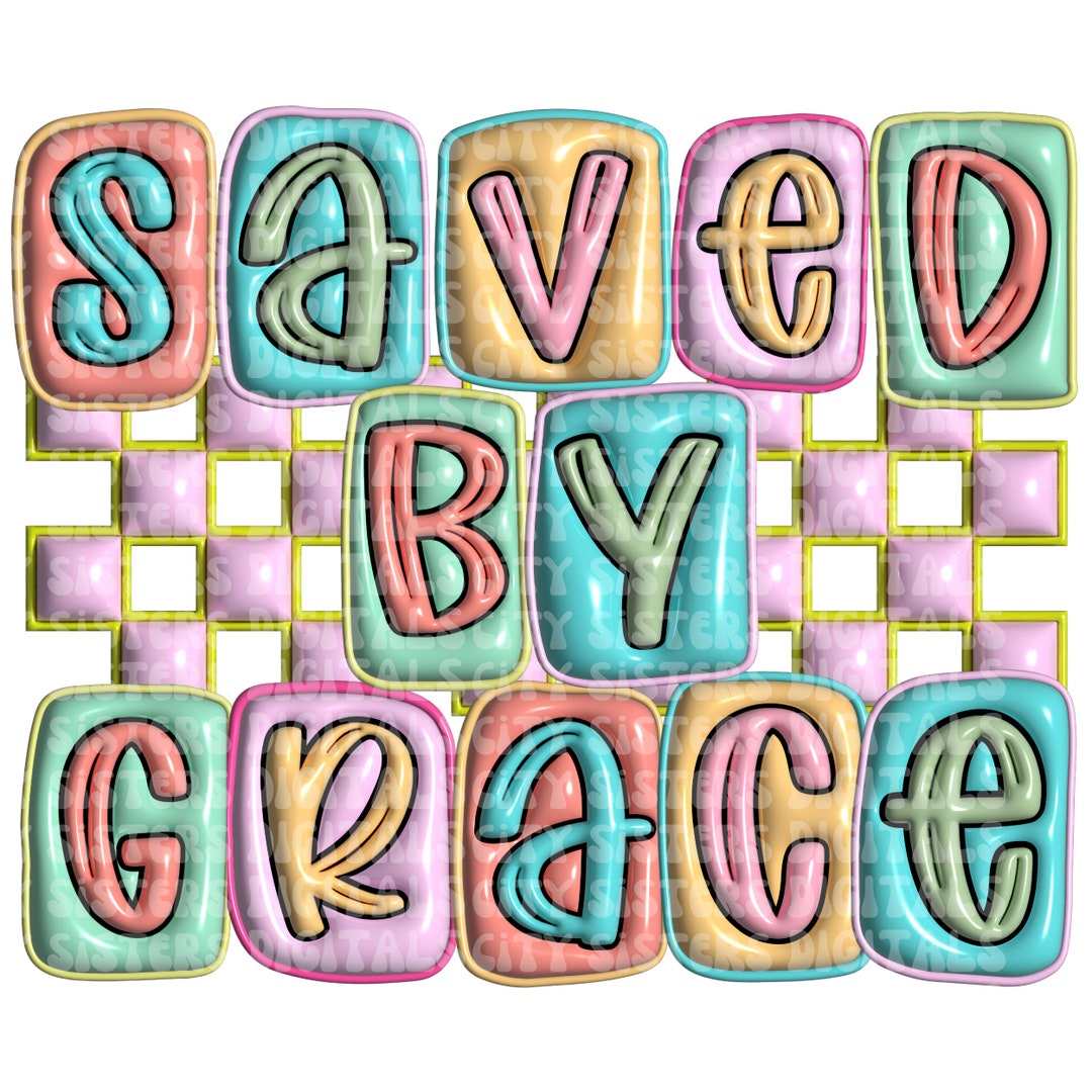 SAVED BY GRACE Png, Faux 3d Christan Png, Inflated Saved by Grace Png, Saved by Grace Digital ...