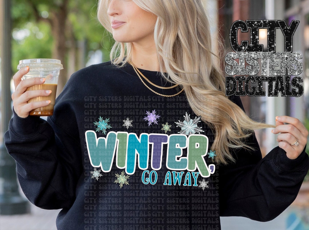 WINTER GO AWAY Png, Winter Digital File for Sublimation and Dtf, Winter ...