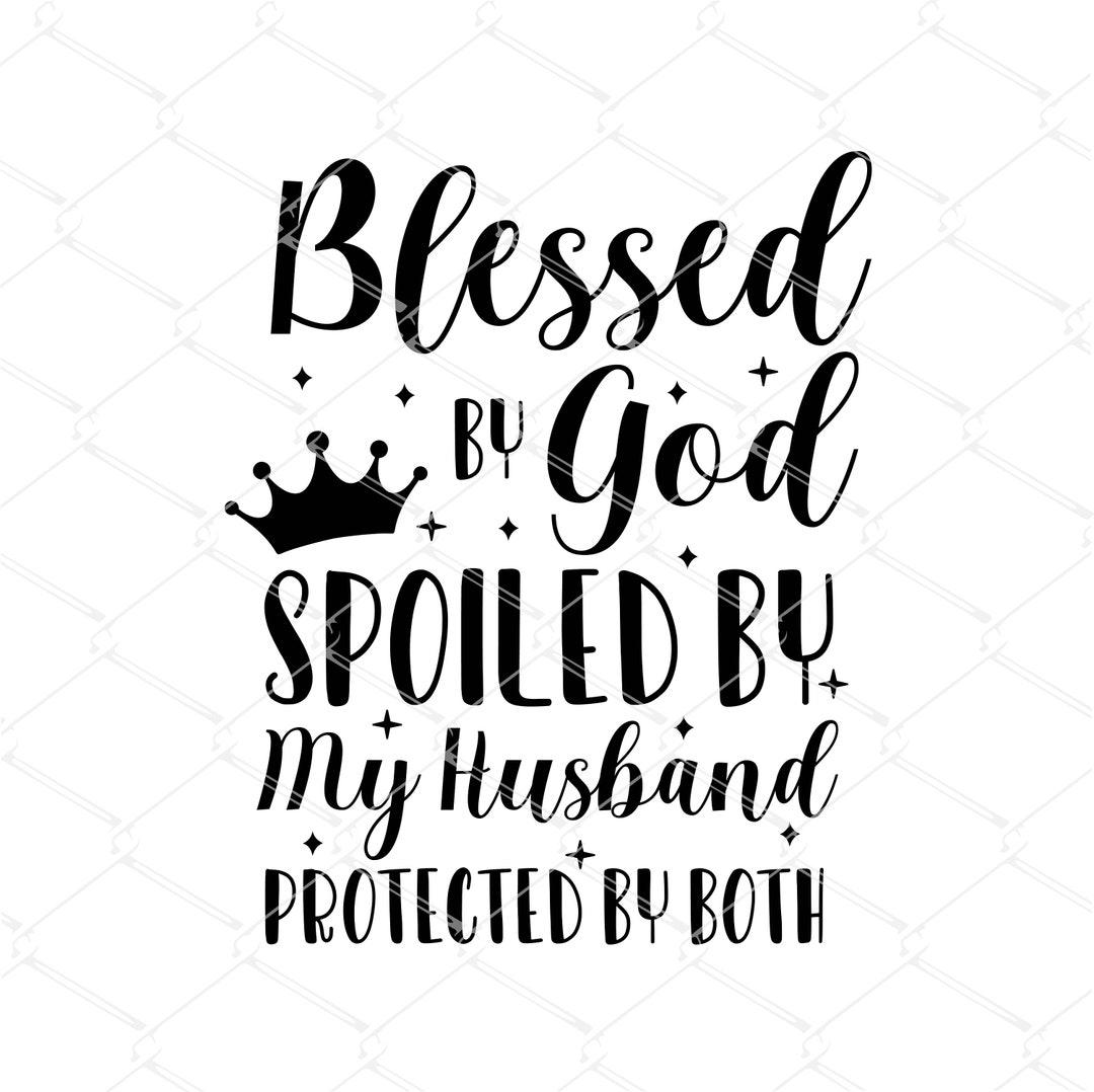 Blessed by God Spoiled by My Husband SVG, Christian Wife Gift (digital ...