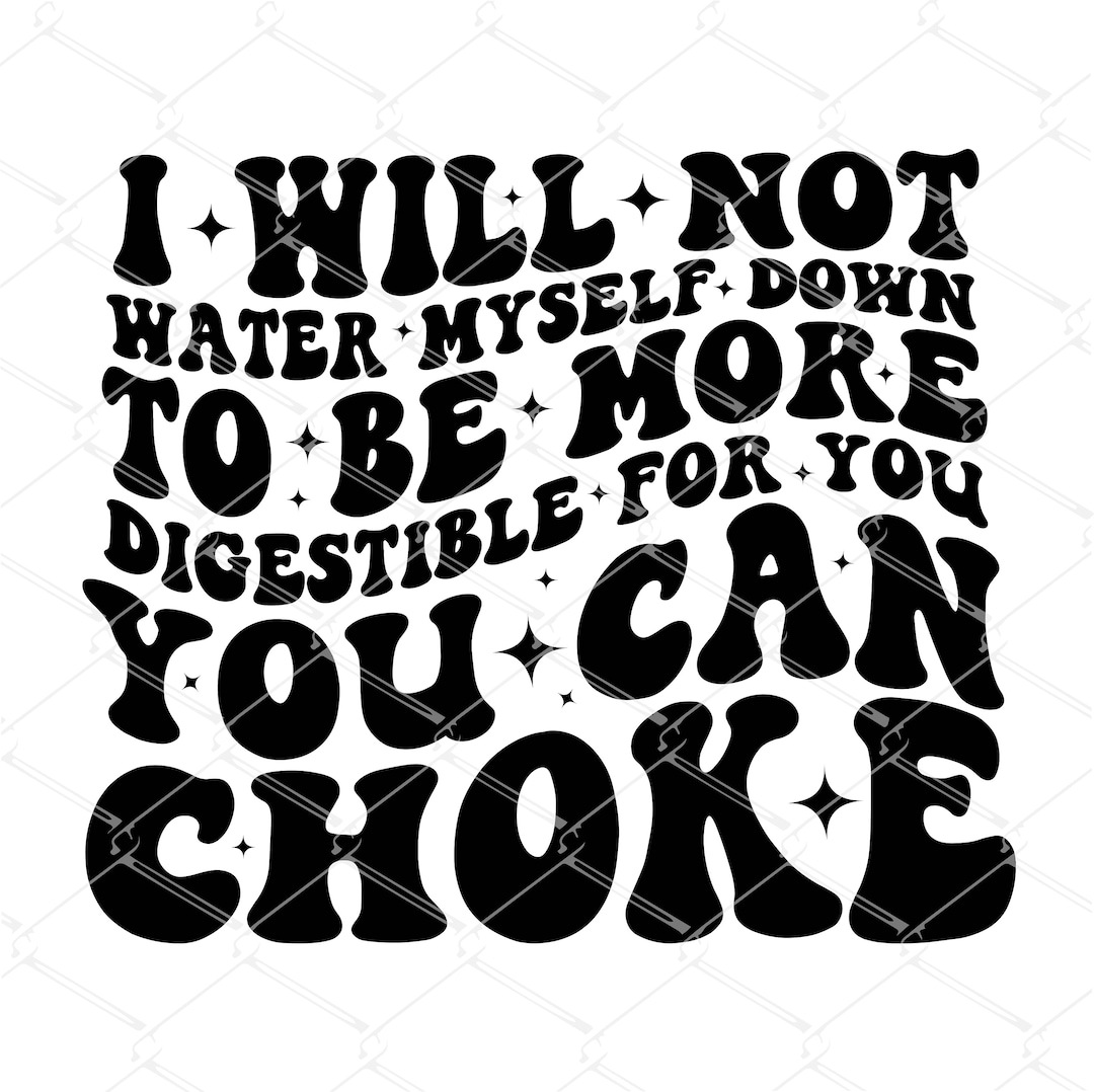I Will Not Water Myself Down to Be More Digestible for You, You Can ...