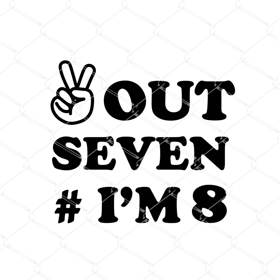 Peace Out Seven I'm 8 SVG | 7th Birthday Svg | 8th Birthday Svg | I Am ...