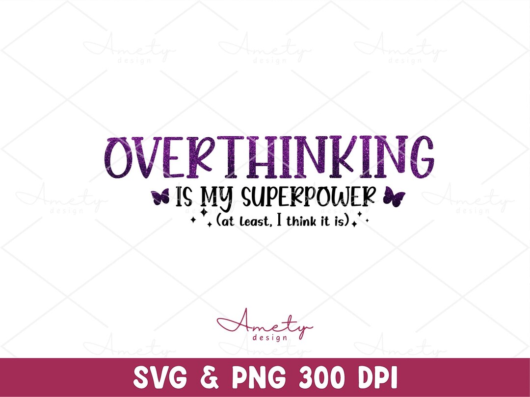 Overthinking is My Superpower SVG PNG, Funny Sayings Svg, Mental Health ...