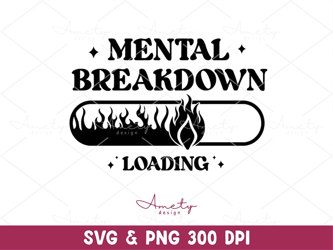 Mental Breakdown Loading SVG PNG, Mental Health Svg, Funny Quote Svg ...
