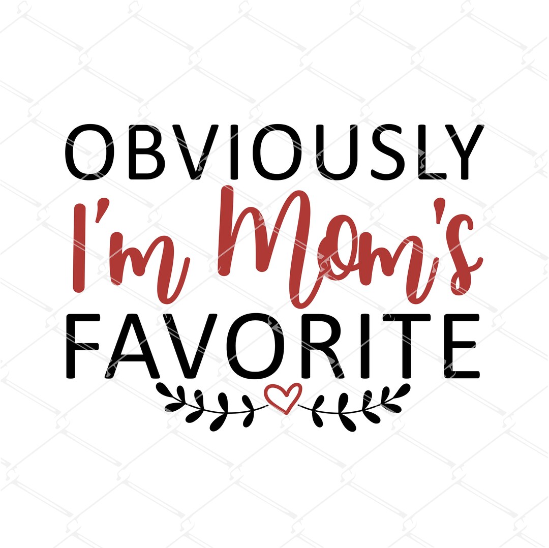 Obviously I'm Mom's Favorite SVG PNG, Favorite Child Svg , Funny Saying ...
