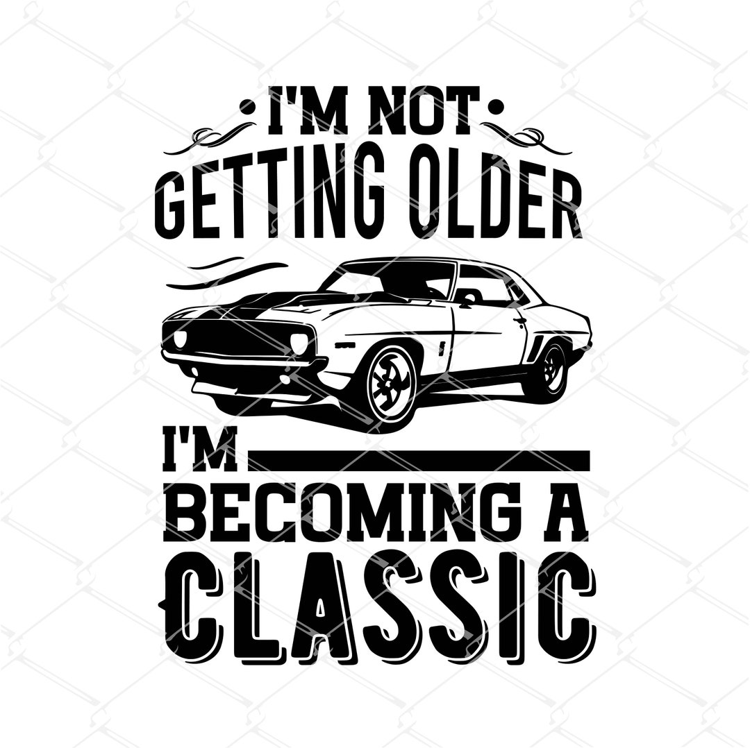 I'm Not Getting Older I'm Becoming A Classic SVG PNG, Birthday Vintage ...