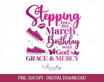 Stepping Into My March Birthday With Gods Grace and Mercy Svg, March ...