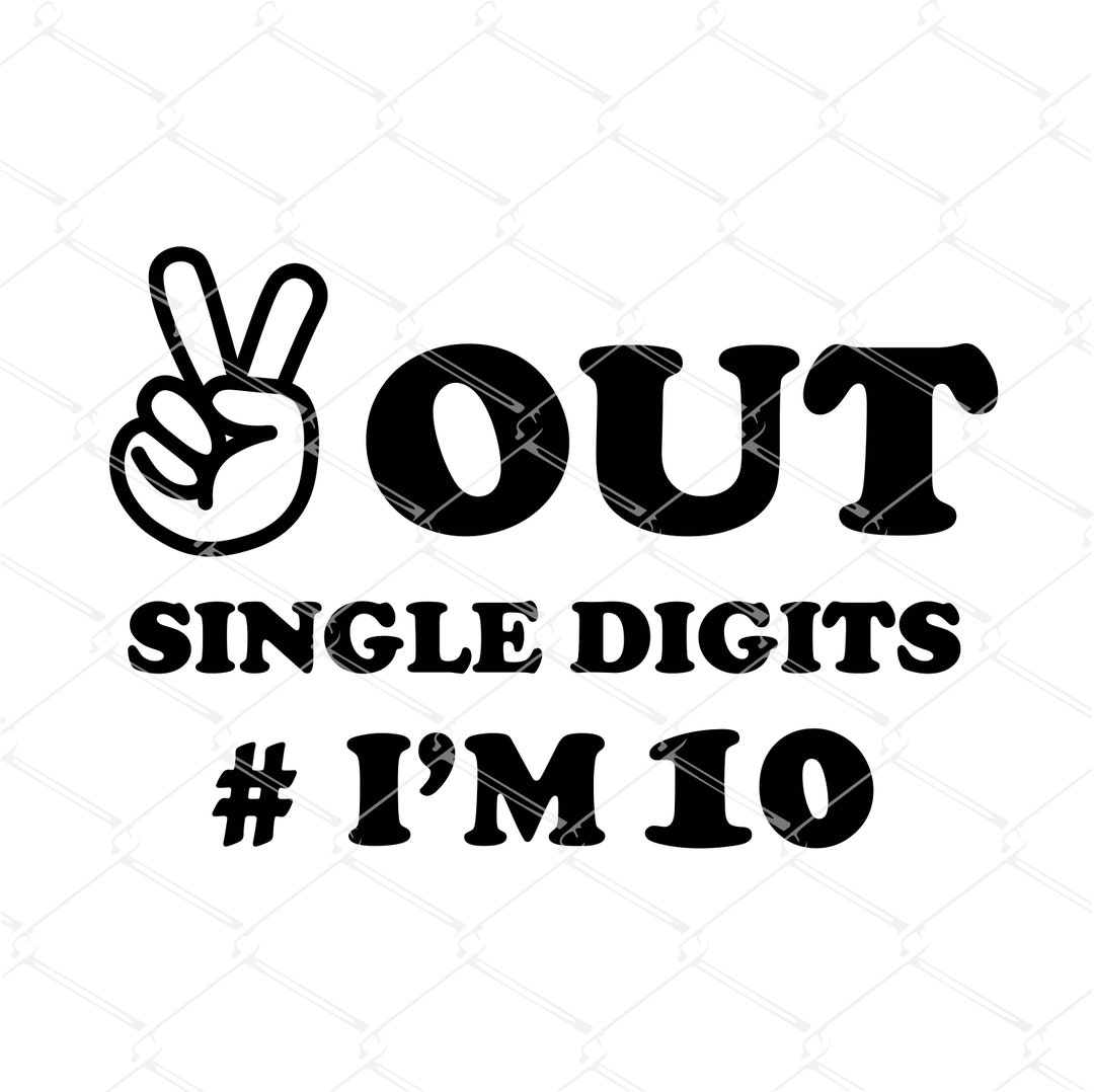 Peace Out Single Digits I'm 10 SVG | 10th Birthday Svg | I'm10 Svg ...