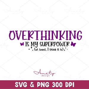 Overthinking is My Superpower SVG PNG, Funny Sayings Svg, Mental Health ...
